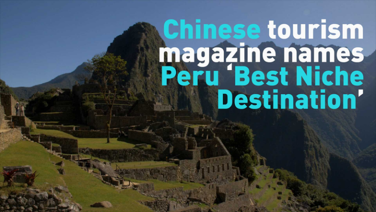 Chinese Tourists Flock to Peru as It Wins Top Niche Travel Award ...